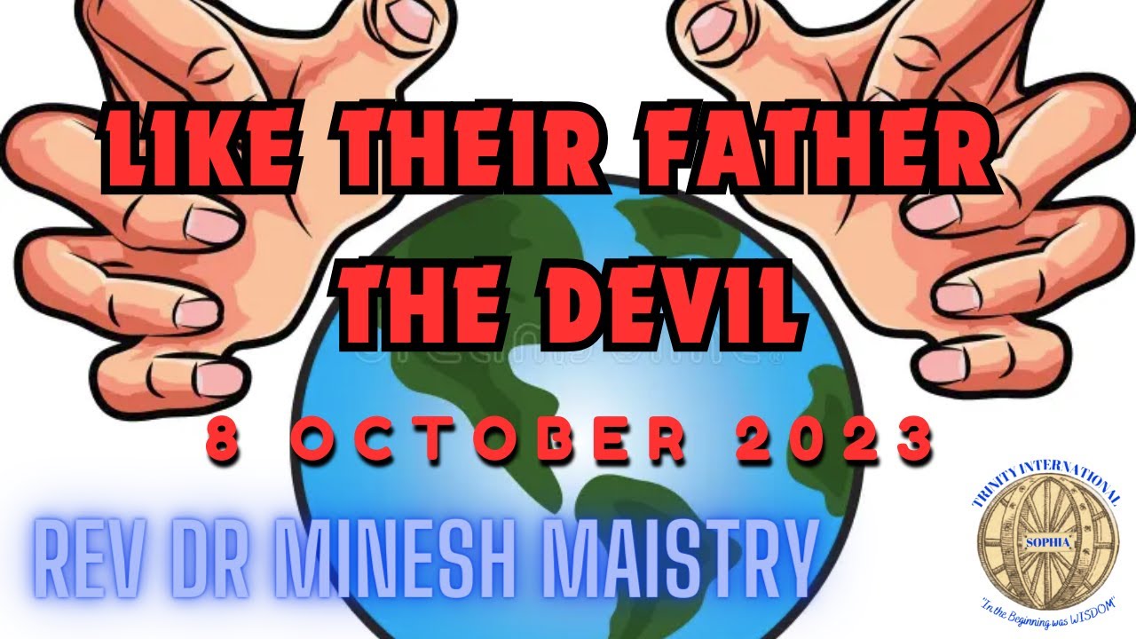 LIKE THEIR FATHER THE DEVIL (Sermon: 8 October 2023) - REV DR MINESH ...