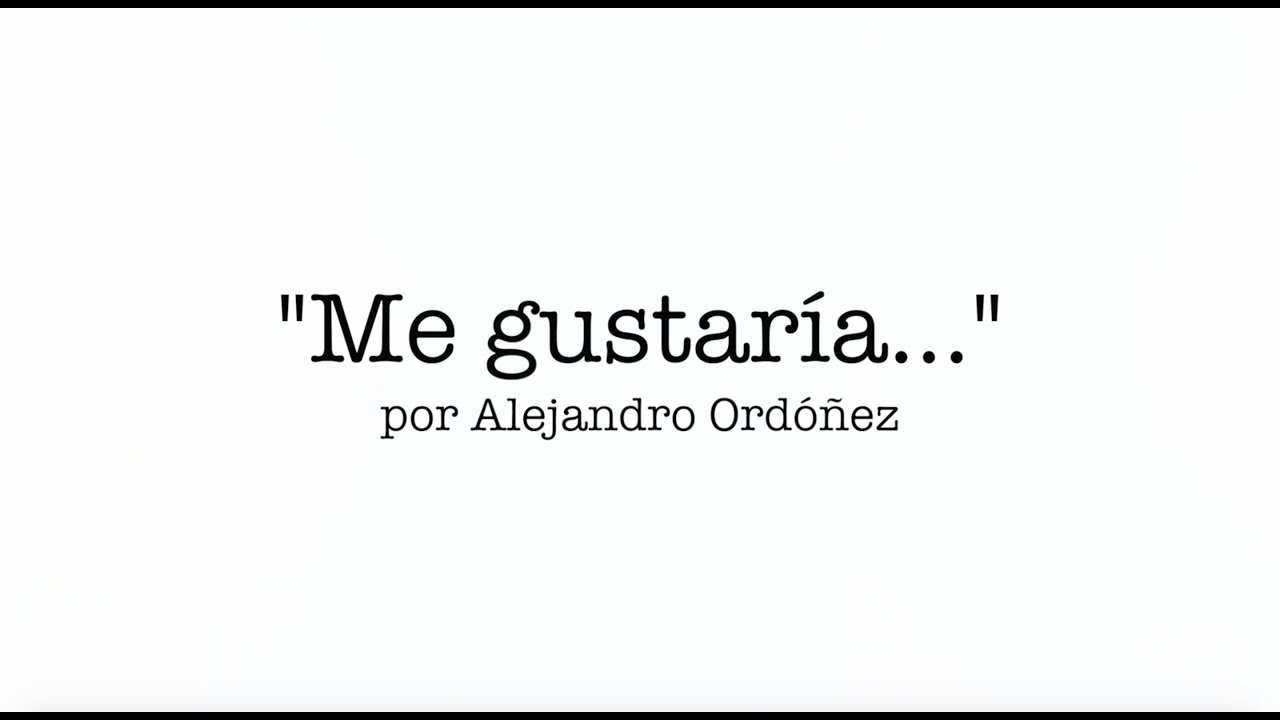 Me gustaría... - Alejandro Ordóñez - YouTube