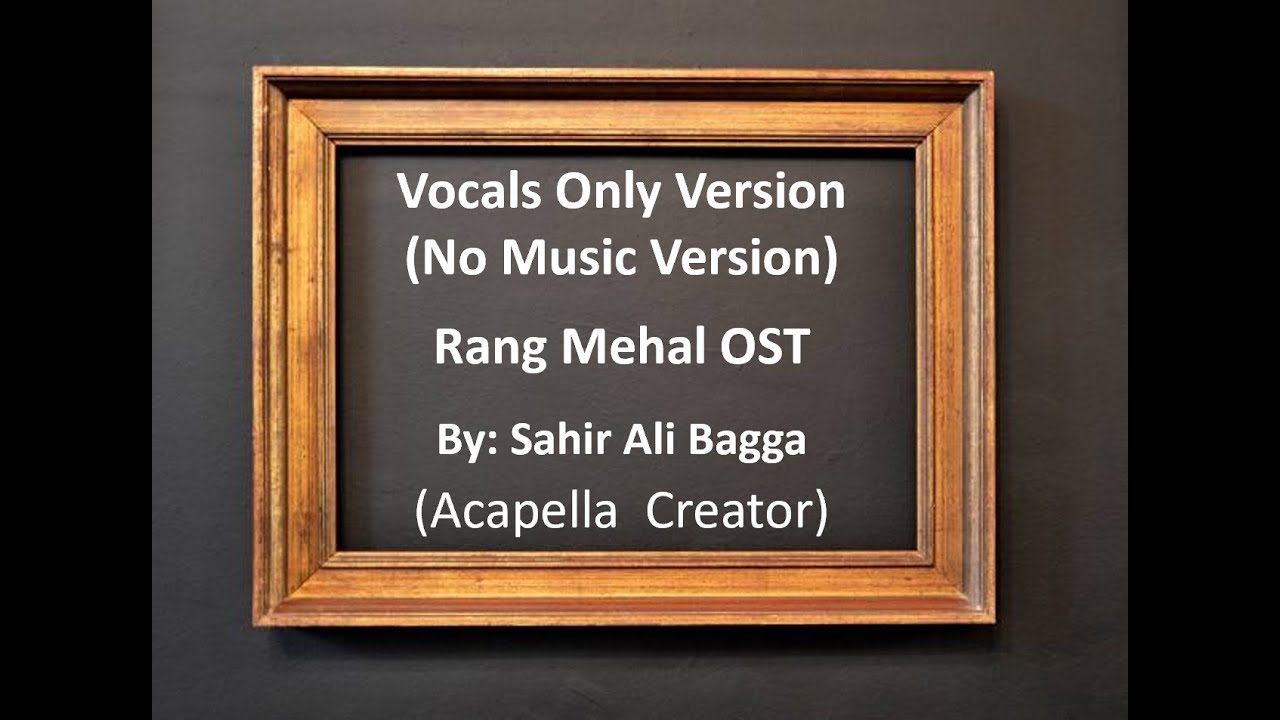 Rang Mahal Ost - Acapella Version (Vocals Only) No music Version - YouTube