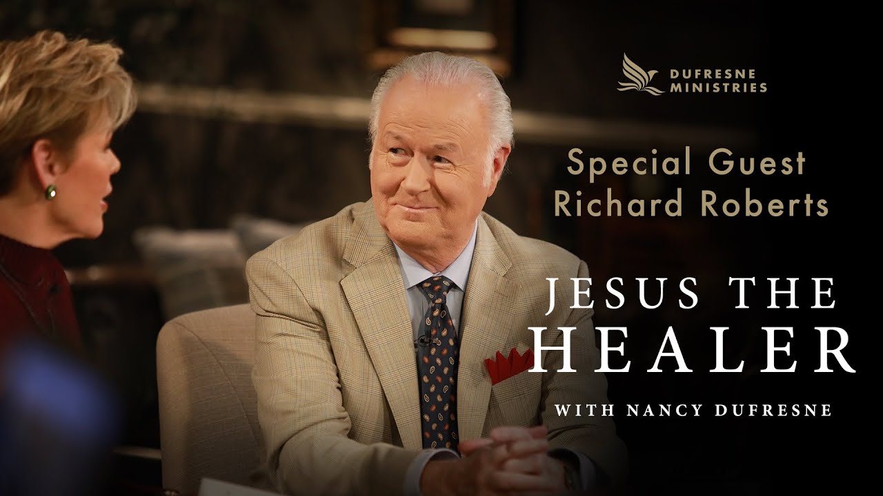 Special guest Richard Roberts on “Jesus The Healer” with Nancy Dufresne ...