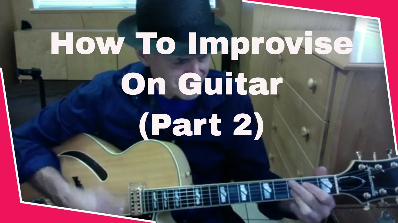 How To Improvise On Guitar (Part 2) - YouTube