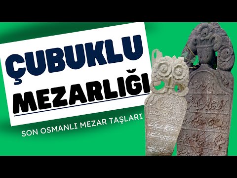 Çubuklu Mezarlığı Osmanlı Mezar Taşları