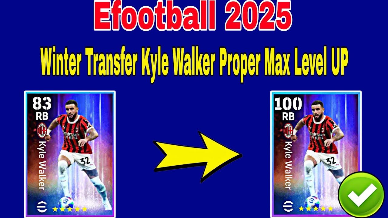 How To Upgrade 100 Rated Kyle Walker In Efootball 25 | Kyle Walker Max ...