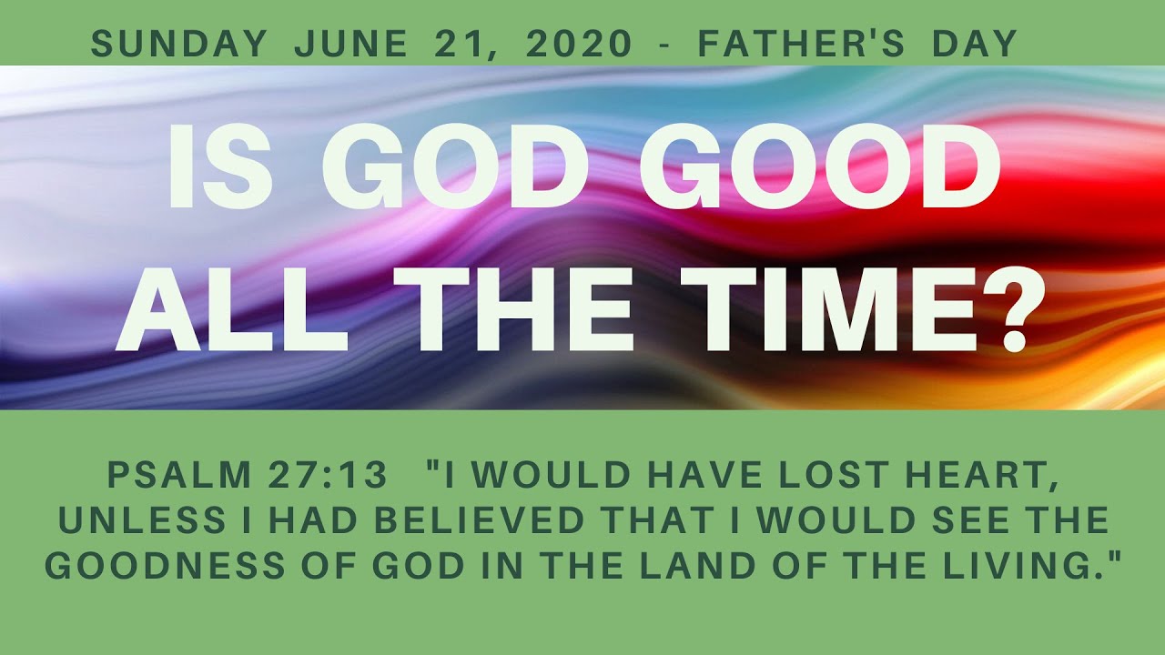 God Is Good Series - 1 - Is God Good All The Time? - YouTube