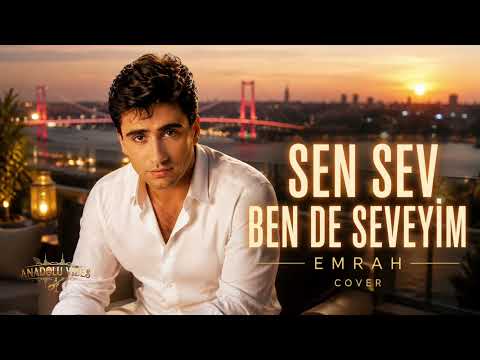Emrah – Sen Sev Ben De Seveyim | AI Cover by AnadoluVibes24