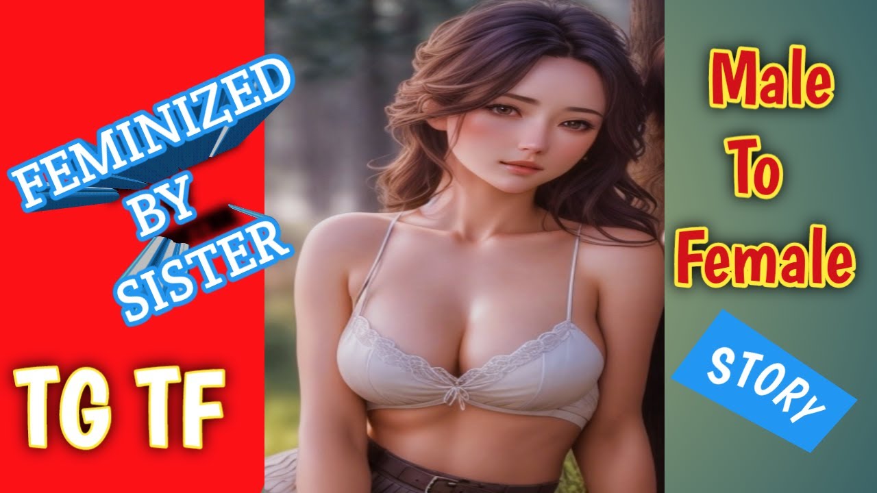she started my feminization Boy to Girl Full Tg Tf Transformations | feminized by sister part 6 ...