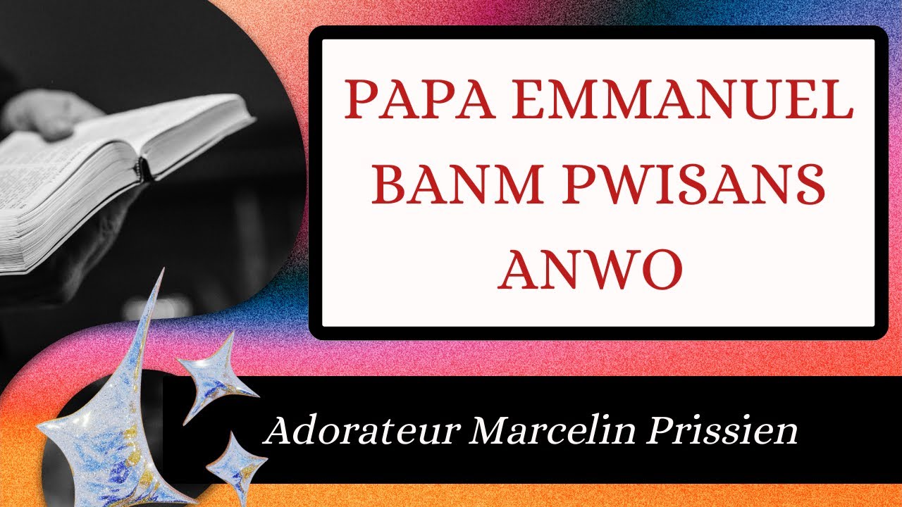 PAPA EMMANUEL BANM PWISANS ANWO || Adorateur Marcelin Prussien|| by ...