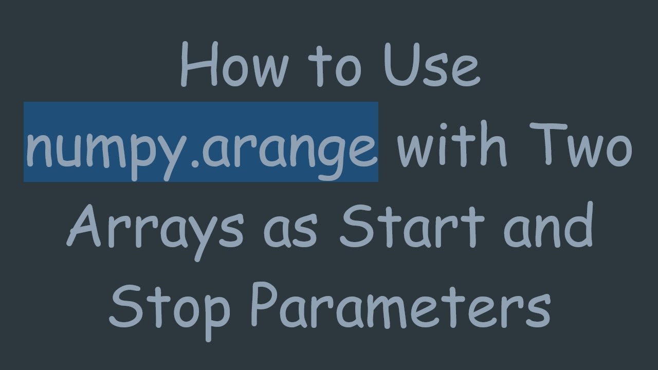 How to Use numpy.arange with Two Arrays as Start and Stop Parameters - YouTube
