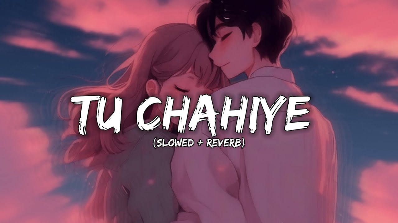 TU CHAHIYE | (Slowed + Reverb) | ATIF ASLAM | LOFI SONGS | Heart Beats ...