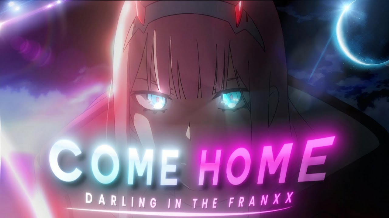 COME HOME ~ Darling in the franxx ️💙[AMV/EDIT] Capcut 📱.. - YouTube