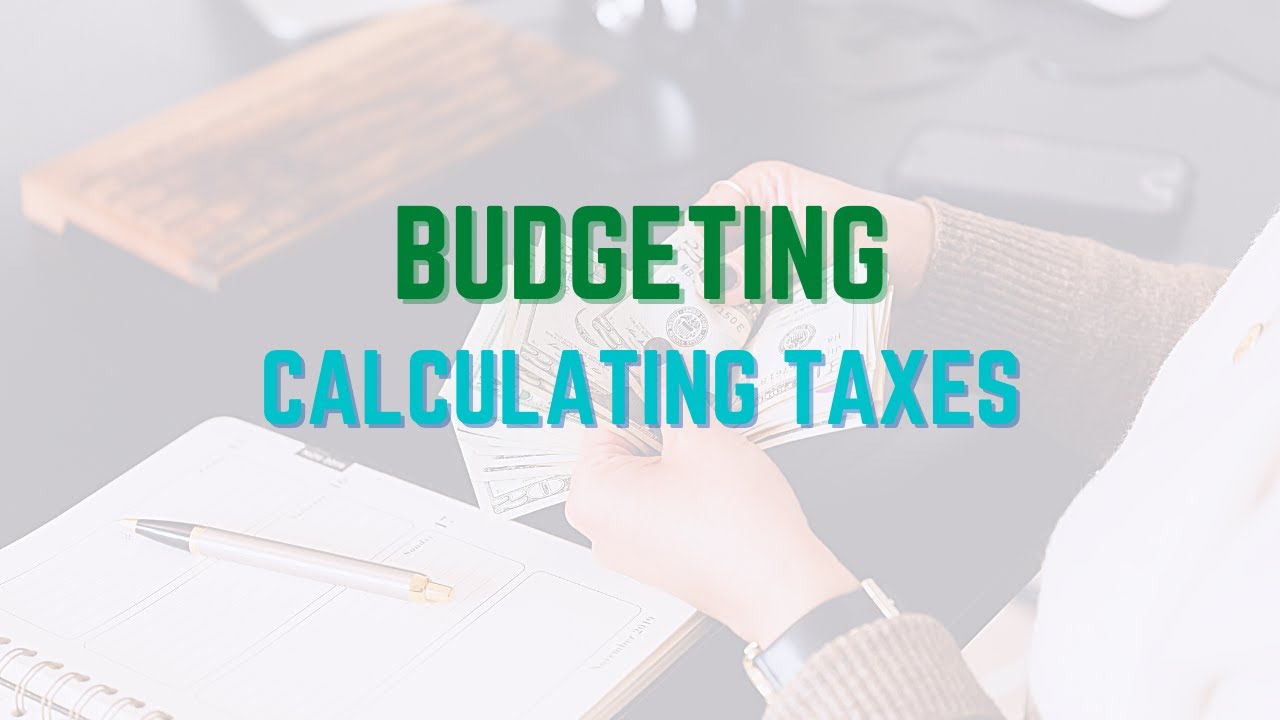 Calculating Taxes - Budget Walkthrough - YouTube