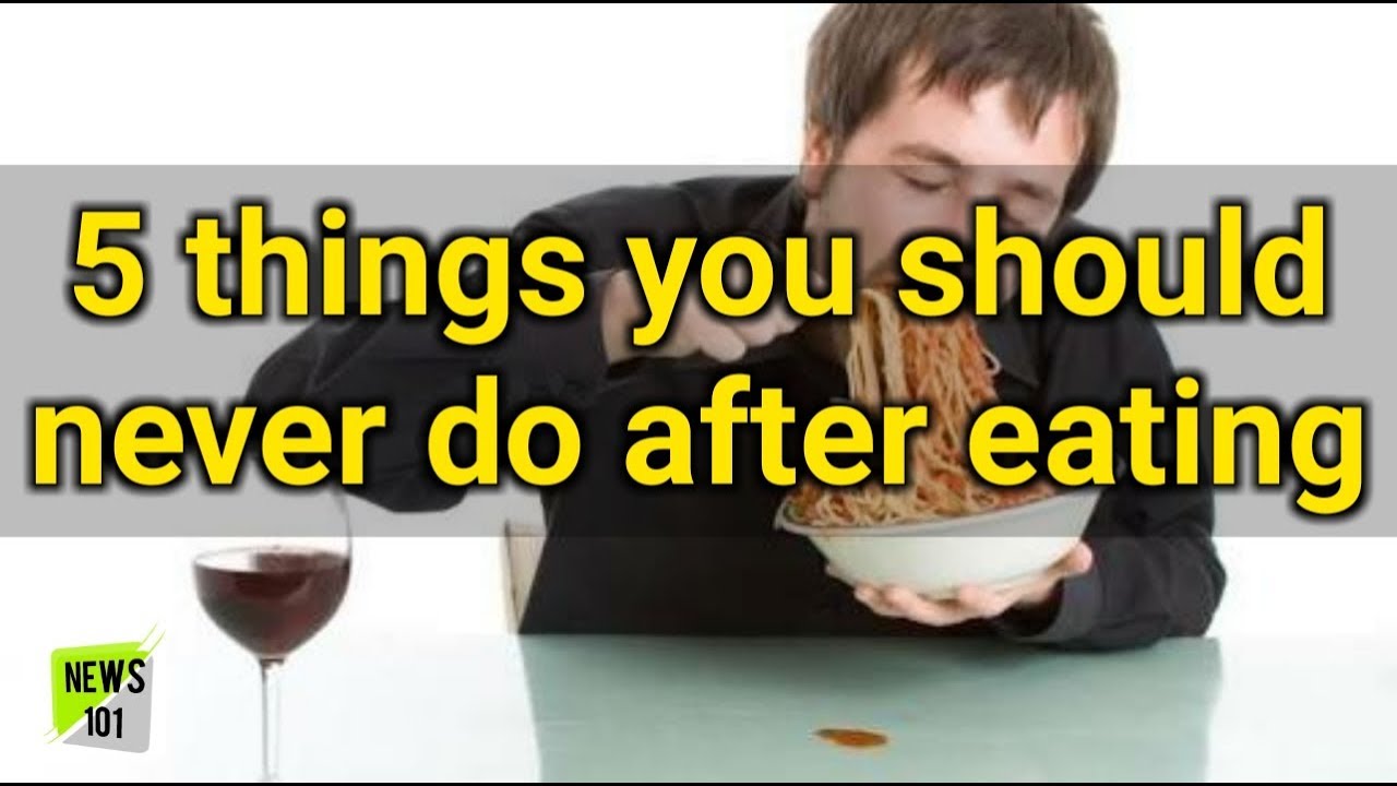 5 Things You Should Never Do After Eating News 101 Youtube