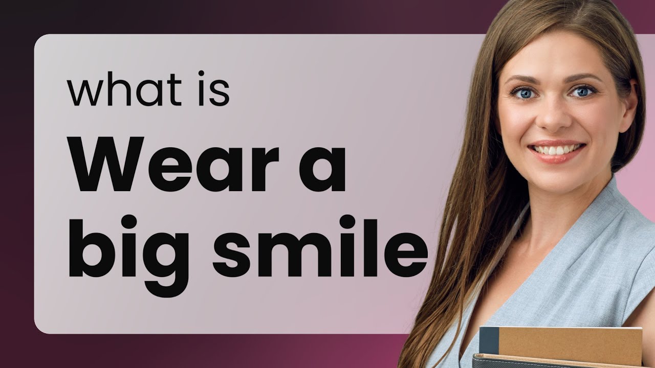 Wear a Big Smile: Understanding an Idiomatic Expression in English ...