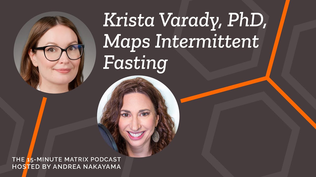 Mapping Intermittent Fasting with Krista Varady, PhD #142 | 15 Minute ...