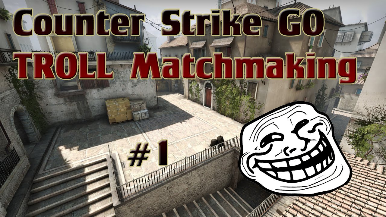 Counter Strike GO TROLL Matchmaking #1 - YouTube