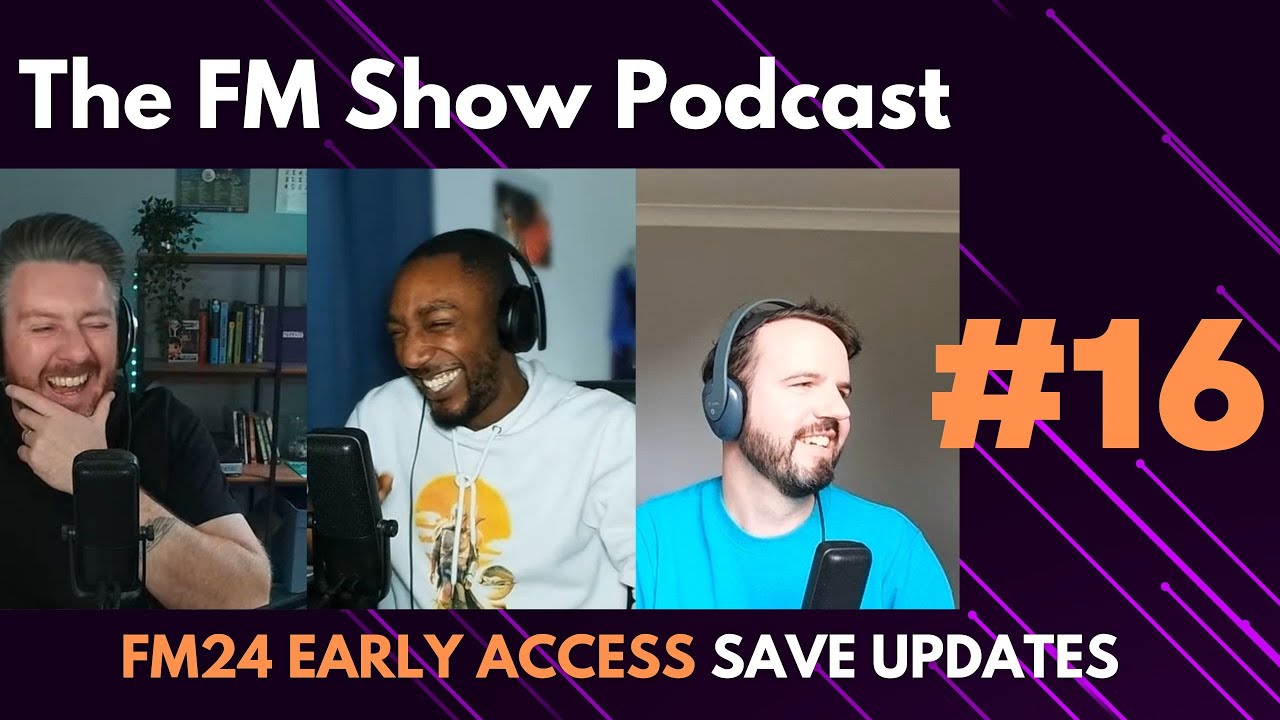 The FM Show Episode 16 - FM24 Early Access Save Updates #FM24 #podcast ...