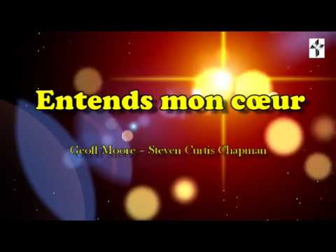 ENTENDS MON COEUR - Geoff Moore – Steven Curtis Chapman (avec paroles ...