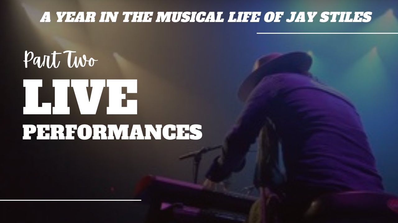 A Year In The Musical Life of Jay Stiles - Part 2 - Live Performances ...