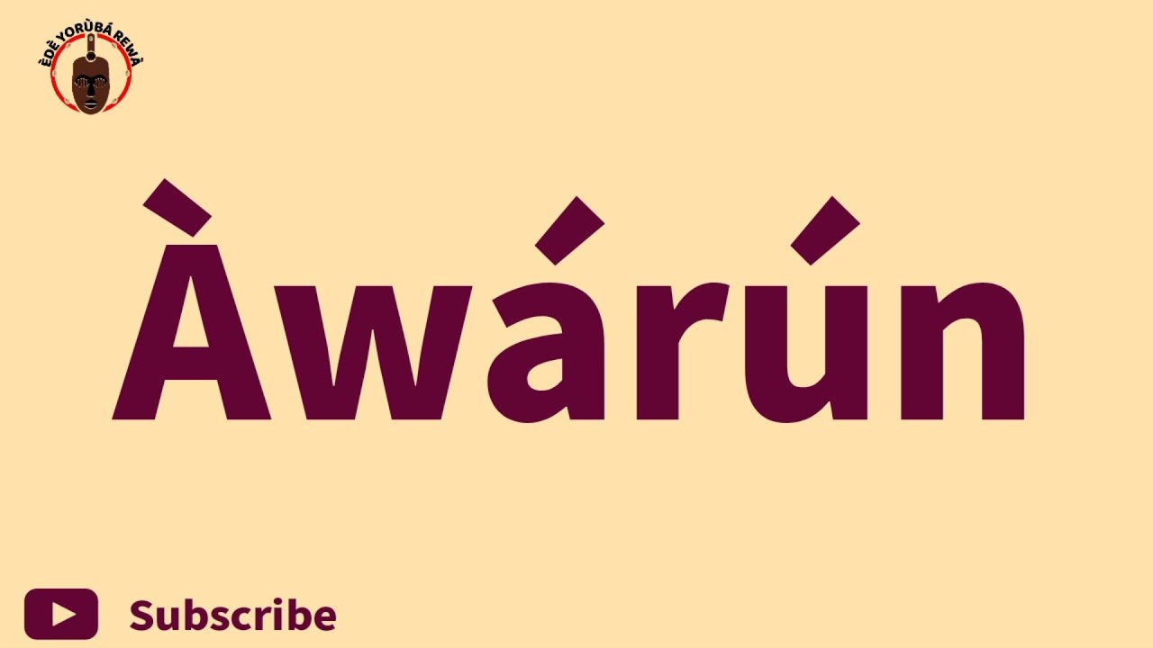 AWARUN - How To Pronounce and Write Yoruba Names | African Languages ...