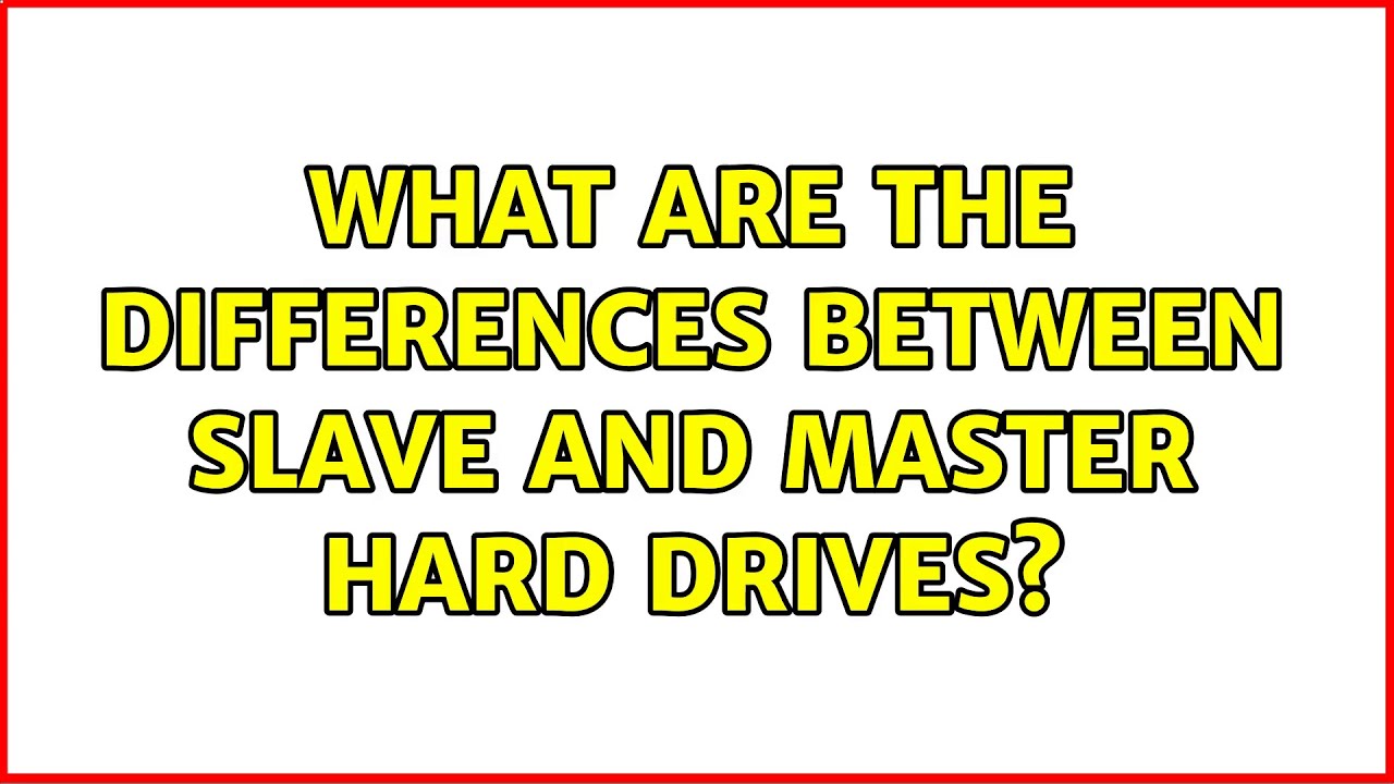 What are the differences between slave and master hard drives? (2 ...
