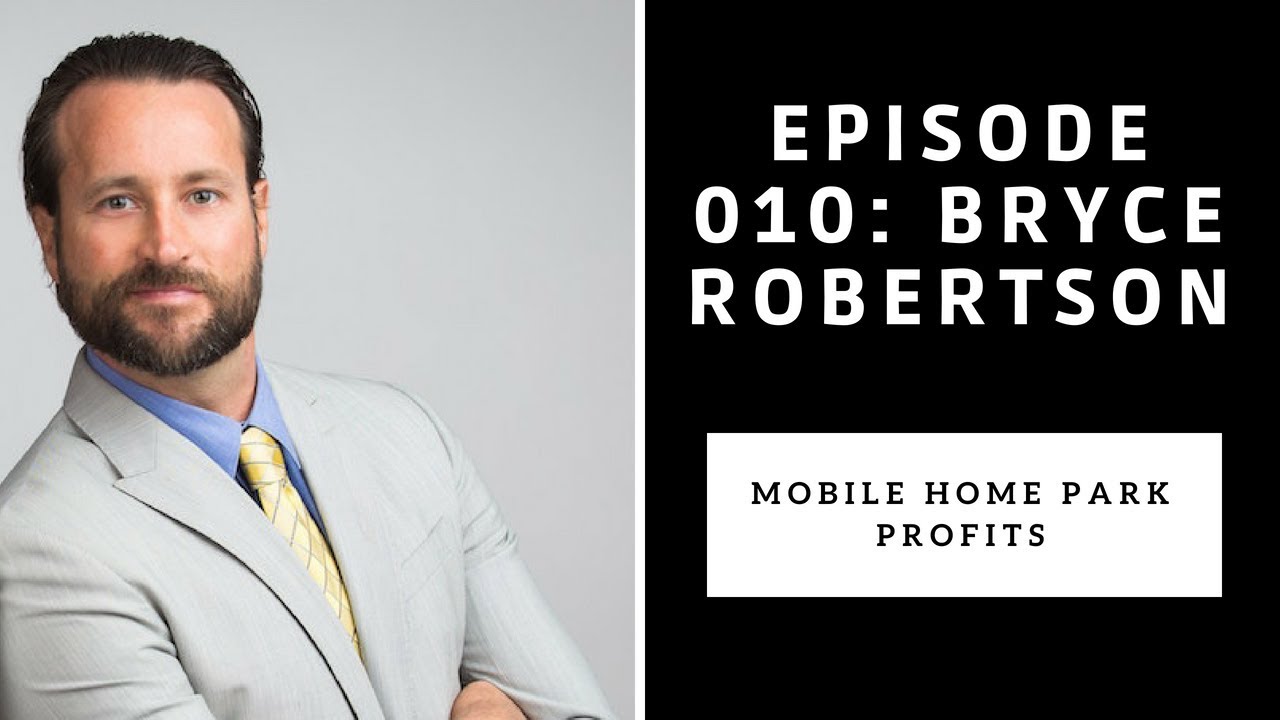 Ep. 010 Bryce Robertson: Mobile Home Park Profits - YouTube