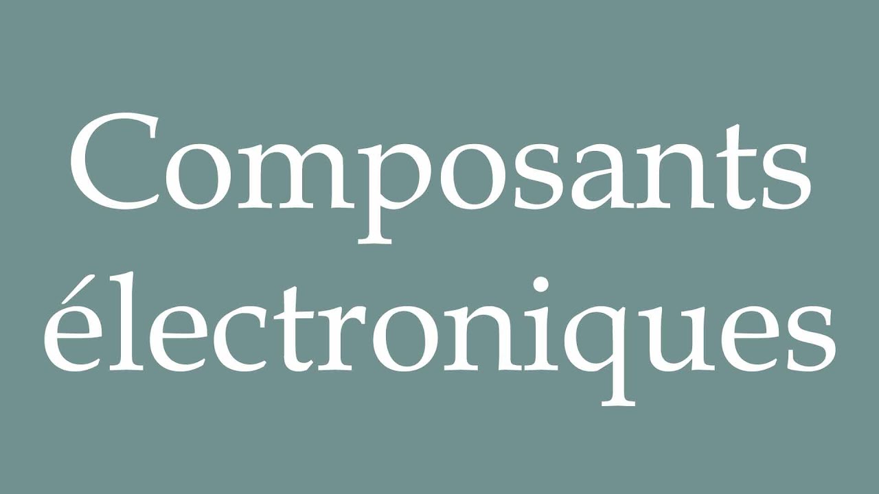How to Pronounce ''Composants électroniques'' (Electronic components ...