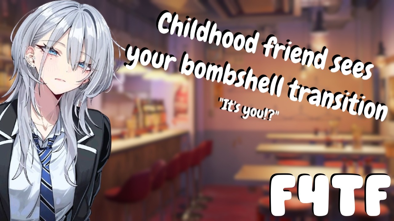 [F4TF] Childhood friend sees your bombshell transition (Friends to ...