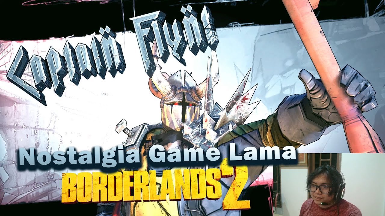 Borderlands 2 - Best Game Nostalgic - Melawan Captain Flint - YouTube