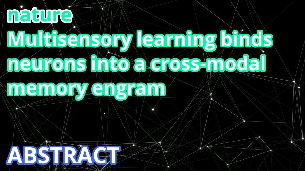 Multisensory learning binds neurons into a cross-modal memory engram (Abstract) - YouTube