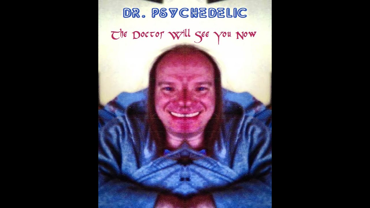 Dr Psychedelic - The Doctor Will See You Now - YouTube
