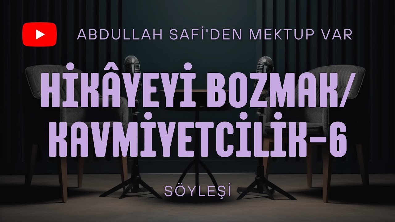 Abdullah Safi'nin Mektuplarında: HİKÂYEYİ BOZMAK/ KAVMİYETCİLİK- 6 ...