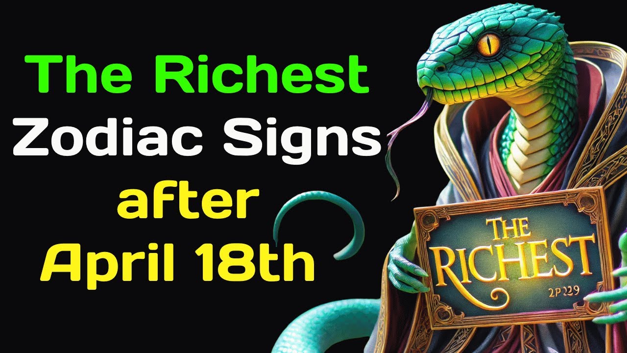 The Richest Zodiac Signs after April 18th - YouTube