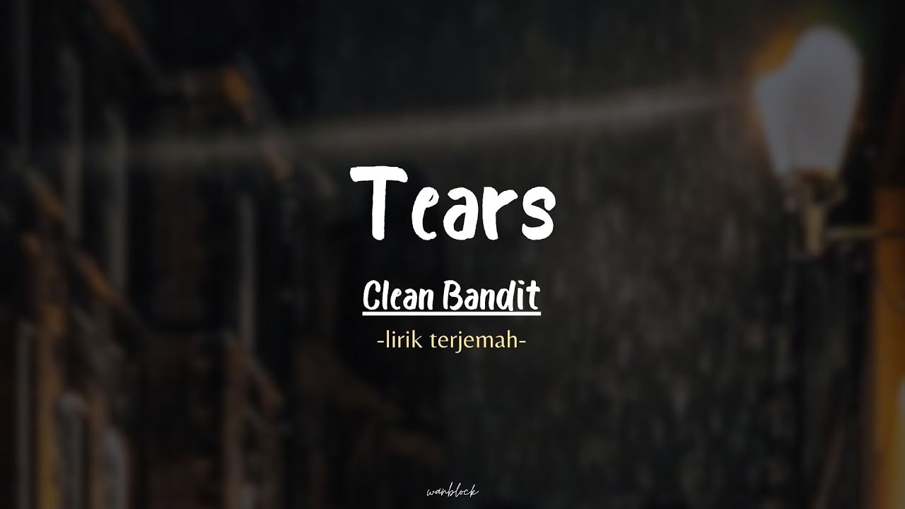 Tears - Clean Bandit (Lirik Terjemah) - YouTube