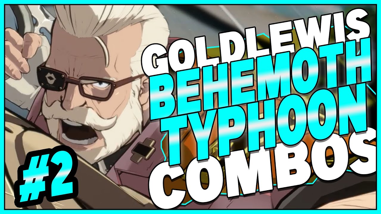 #GGST | #2 GoldLewis 'Behemoth Typhoon' Combos | Combo Recipes Included ...
