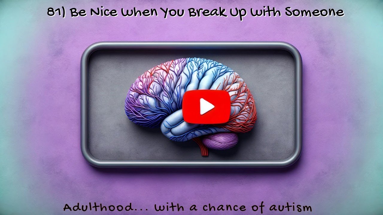 81) Be Nice When You Break Up with Someone | Adulthood... with a chance ...