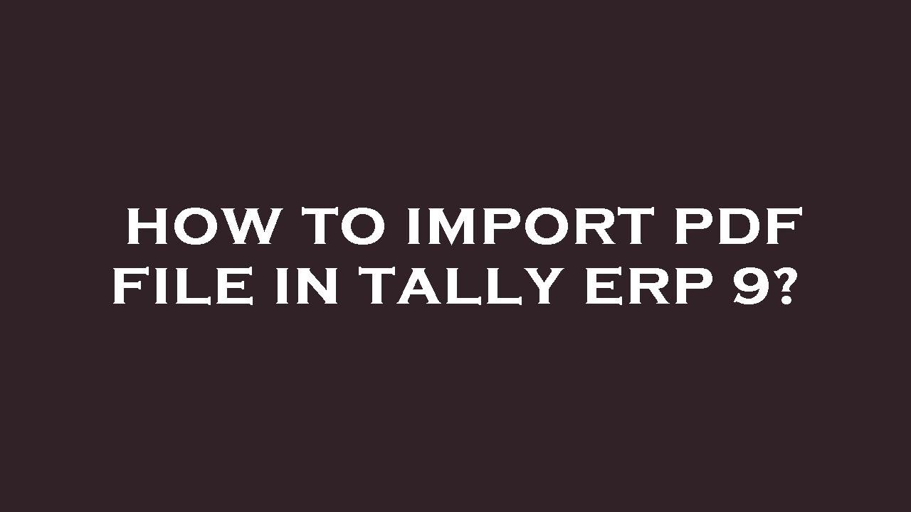 How to import pdf file in tally erp 9? - YouTube