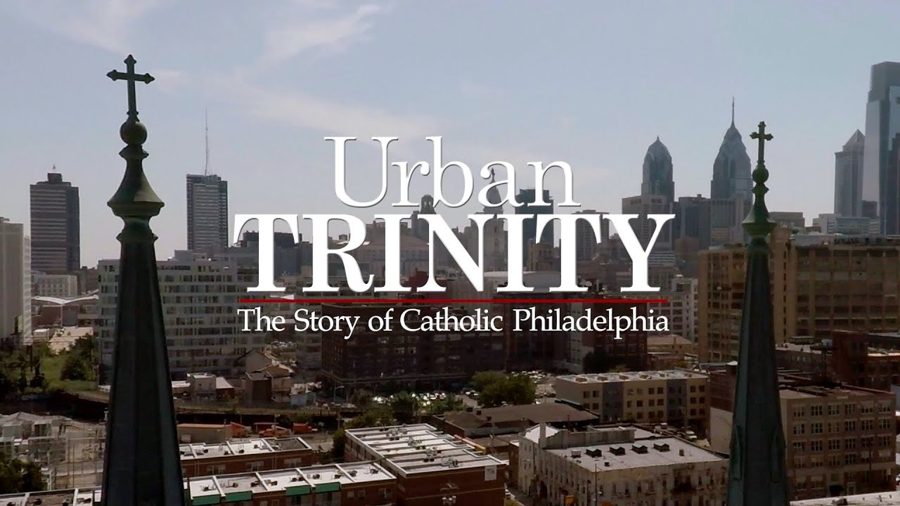 Urban Trinity: The Story of Catholic Philadelphia - YouTube