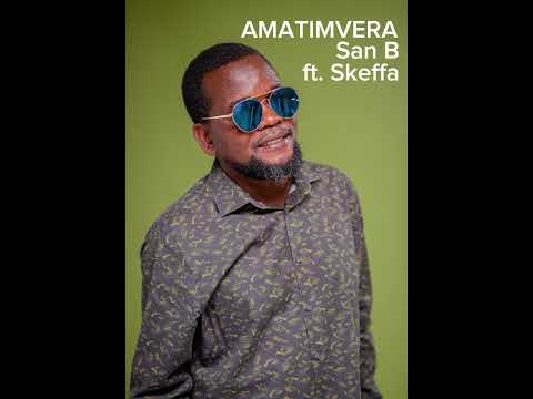 Amatimvera - San B ft. Skeffa (Official Audio)
