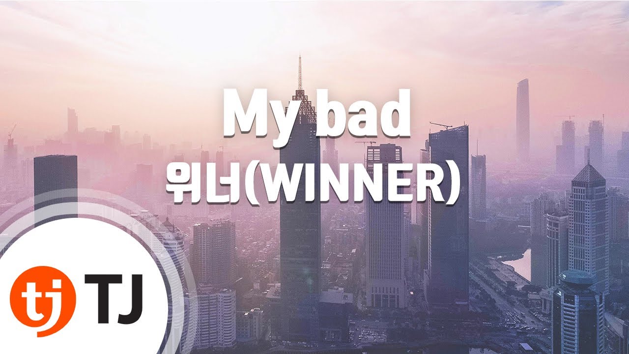 [TJ노래방] My bad - 위너(WINNER) / TJ Karaoke - YouTube