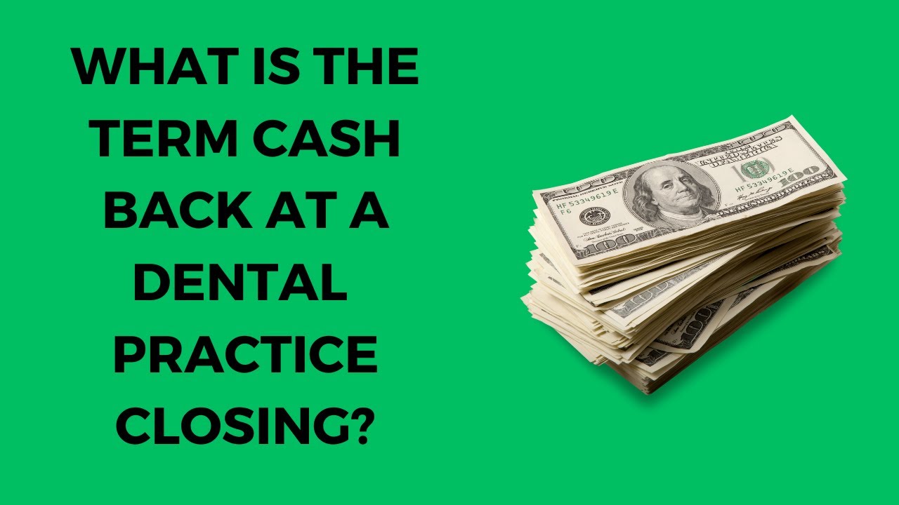 What Is The Term Cash Back At A Dental Practice Closing? | Nationwide ...