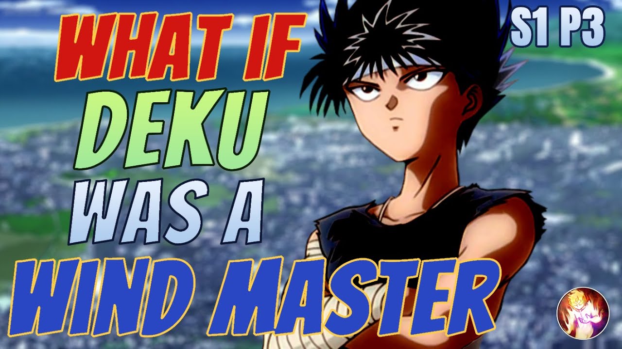 What If Deku Was A Wind Master | Season 1 Part 3 | My Hero Academia x ...