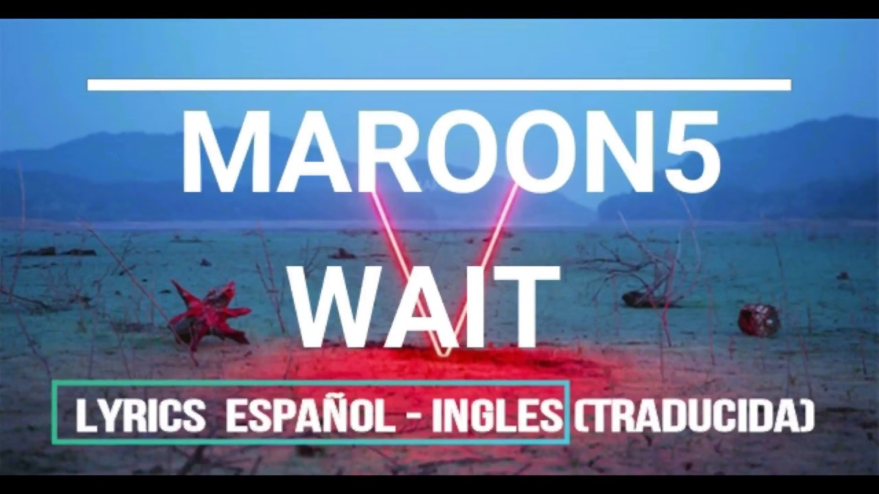 MAROON 5 - Wait (lyrics) español ingles/ traducida - YouTube