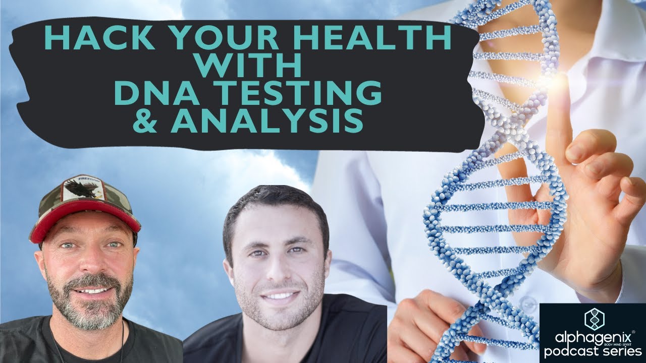 HACK YOUR HEALTH WITH DNA TESTING & ANALYSIS | The Alphagenix Podcast ...