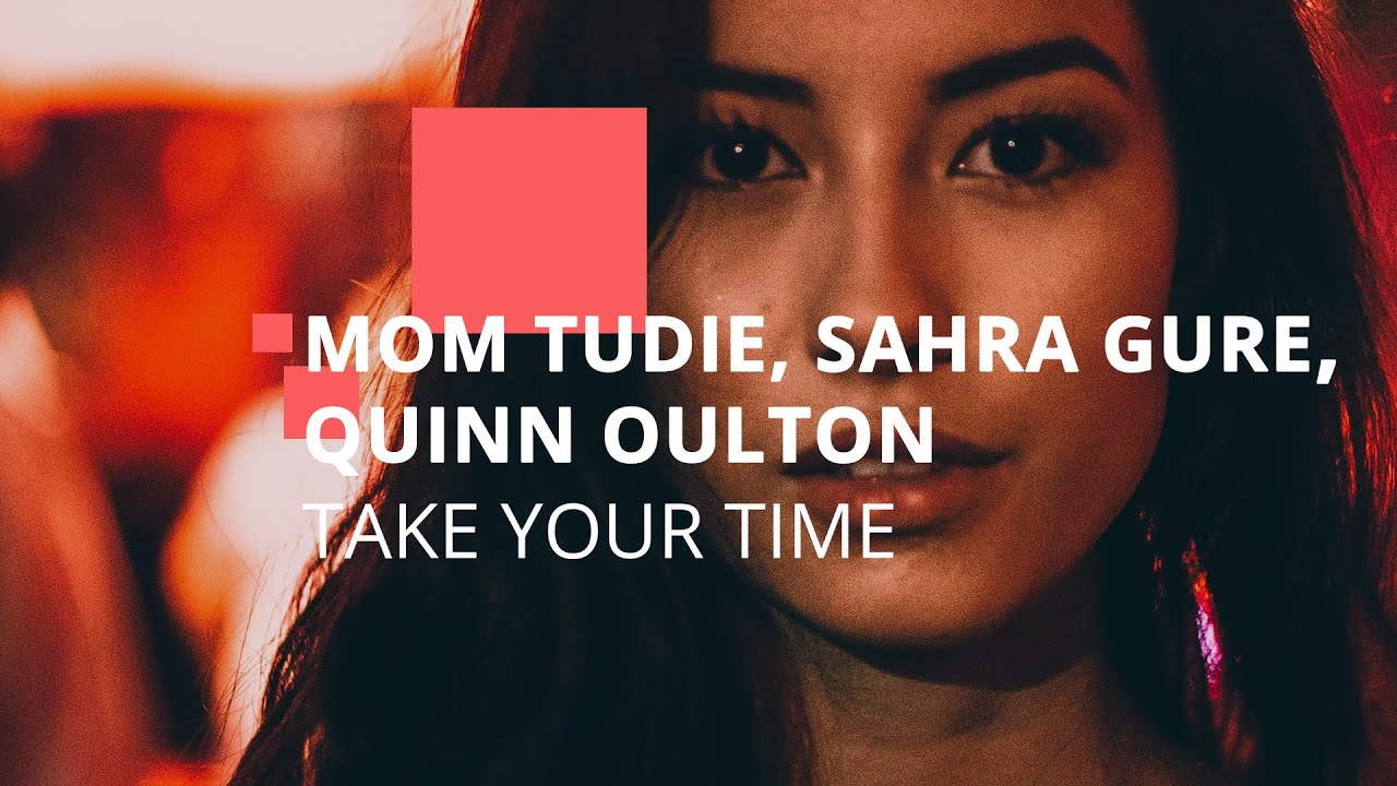 Mom Tudie, SAHRA GURE, Quinn Oulton - "Take Your Time" - YouTube