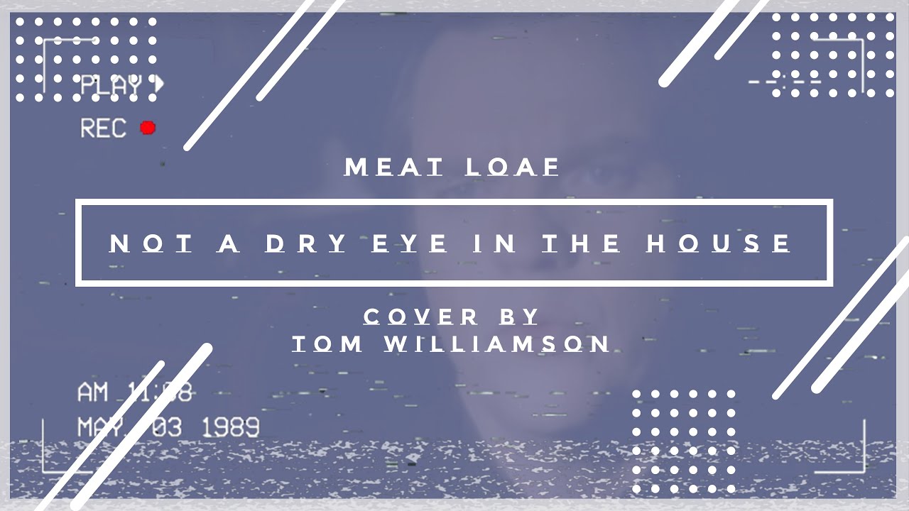 Not A Dry Eye In The House Meat Loaf Cover by Tom Williamson - YouTube