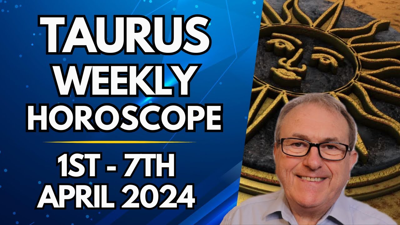 Taurus Horoscope - Weekly Astrology - from 1st - 7th April 2024 - YouTube