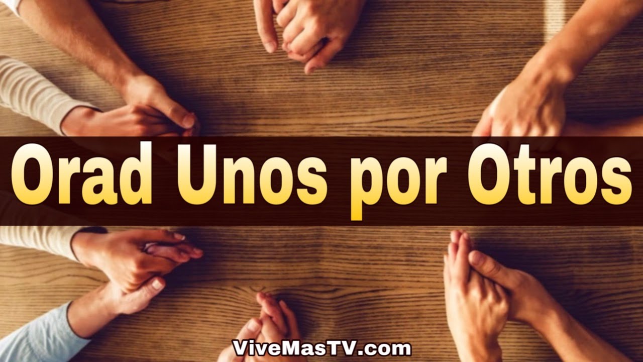 🔥 El Poder de Orar los Unos por los Otros - YouTube