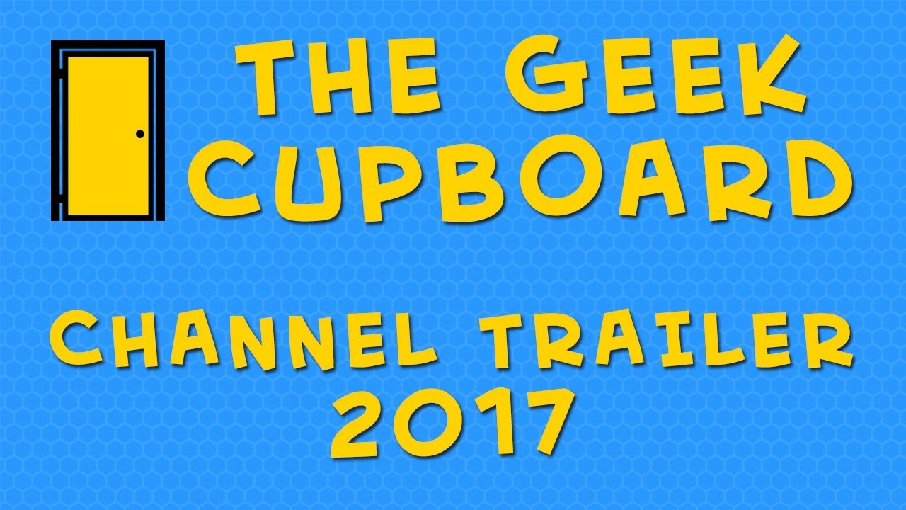 The Geek Cupboard Channel Trailer 2017 - YouTube