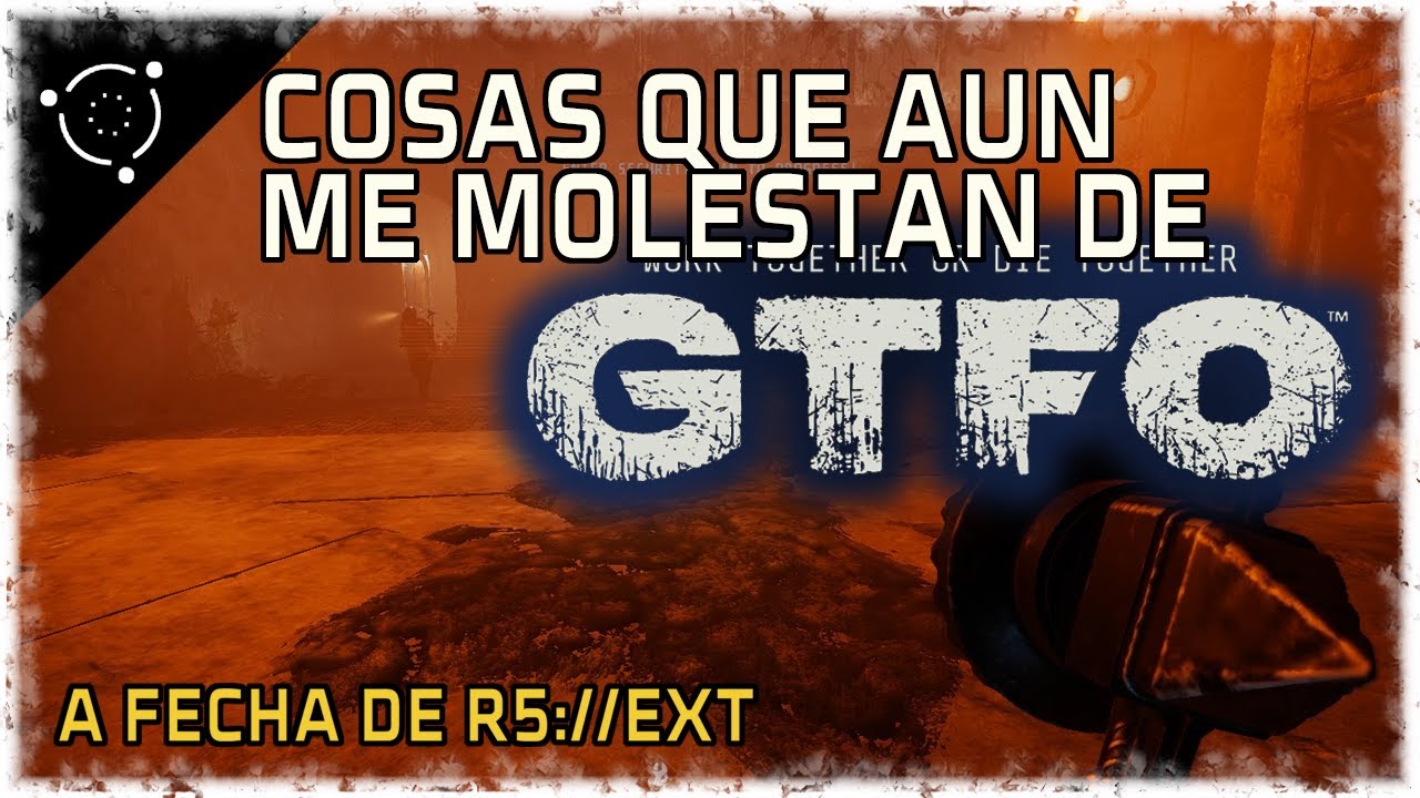 Cosas que aún me molestan de GTFO (a finales de la R5) - YouTube
