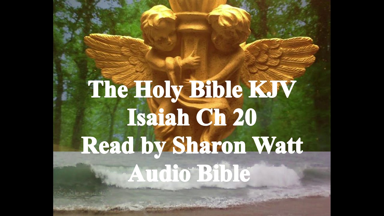 The Holy Bible KJV Book Of Isaiah Chapter 20 Read By Sharon Watt the-holy-bible-kjv-book-of-isaiah-chapter-20-read-by-sharon-watt